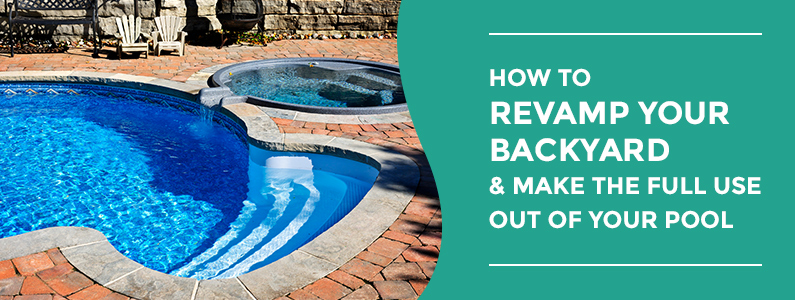 How to Revamp Your Backyard | Ideas to Use Pool Year Round How to Revamp Your Backyard | Ideas to Use Pool Year Round